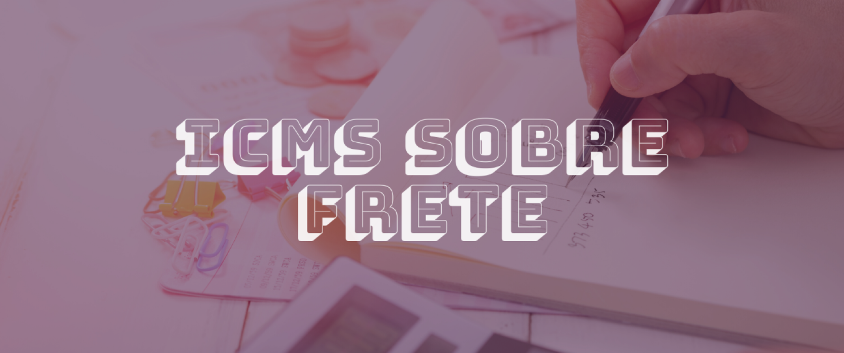 Como calcular o ICMS do frete? Aprenda tudo aqui!