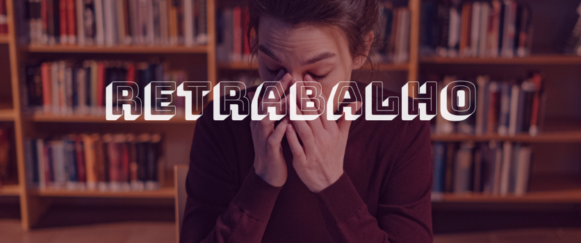 Retrabalho: o que é, causas e como evitar